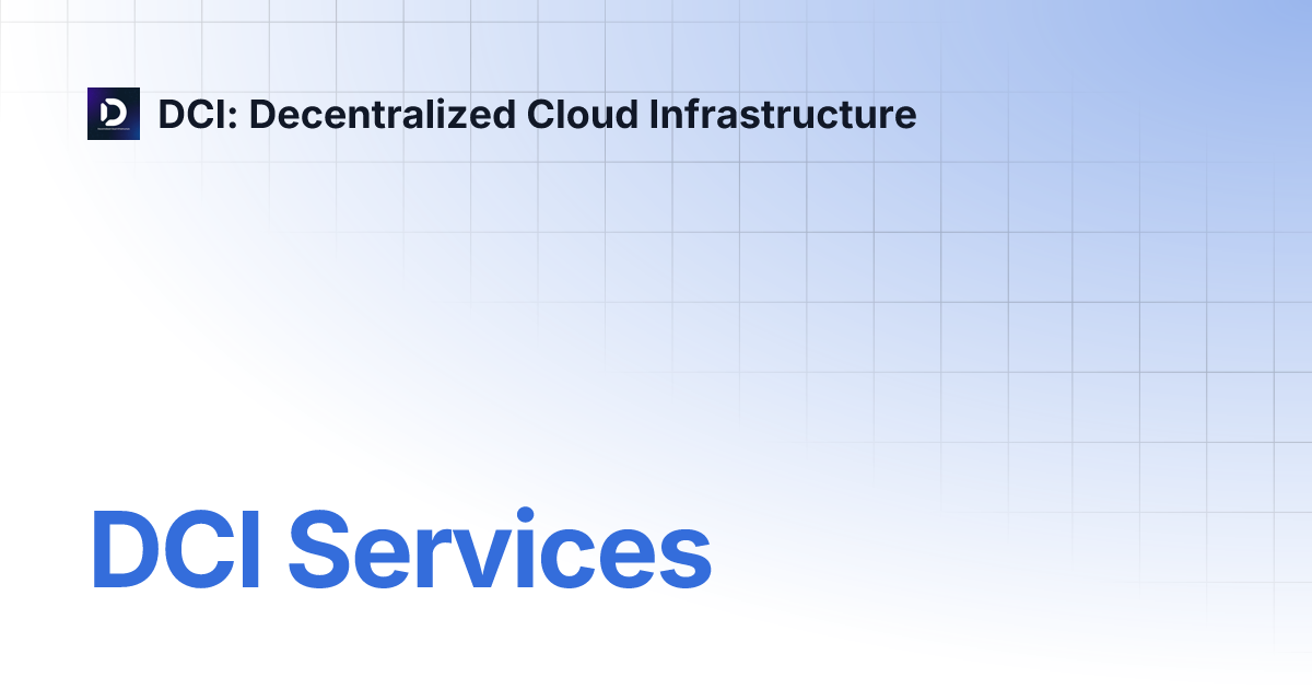 DCI Services | DCI: Decentralized Cloud Infrastructure